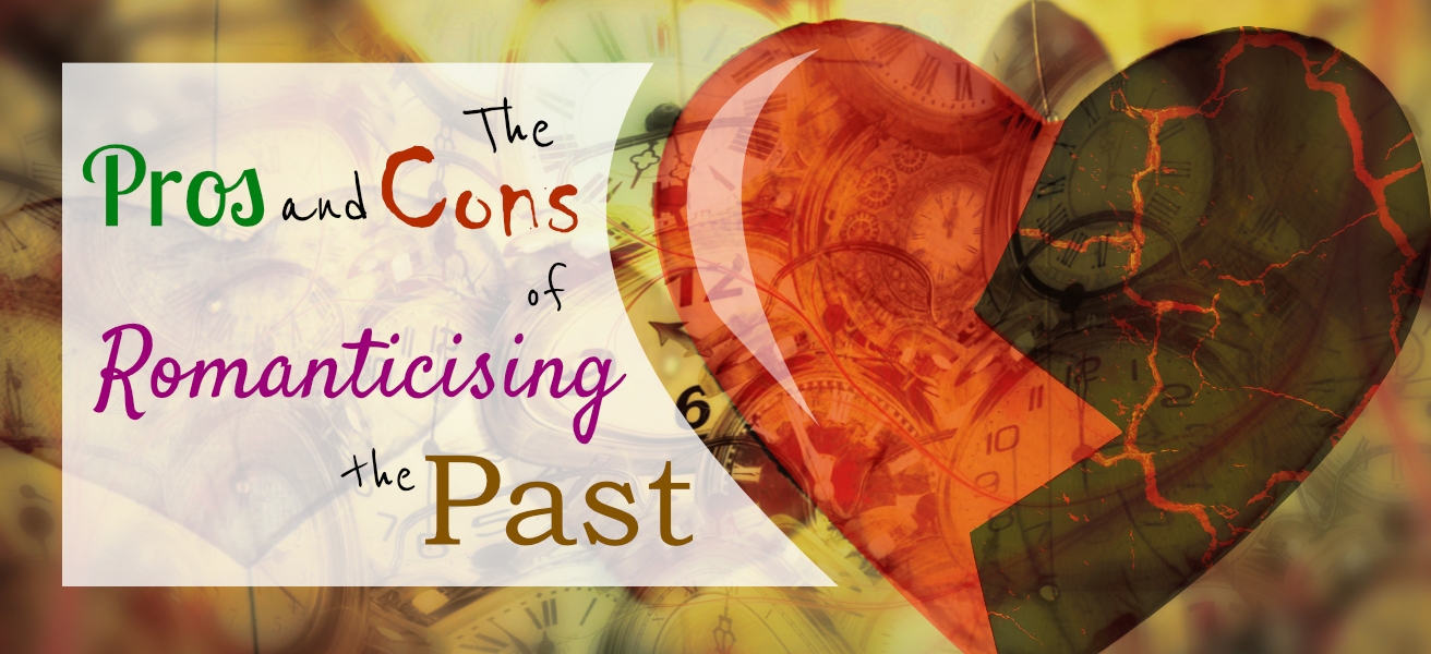 The Pros and Cons of Romanticising the Past – Creative Tributaries