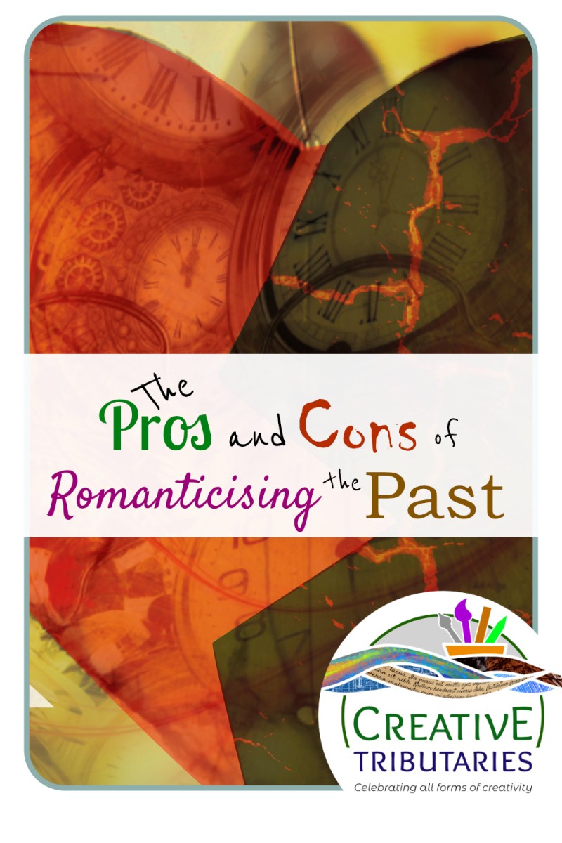 The Pros and Cons of Romanticising the Past – Creative Tributaries